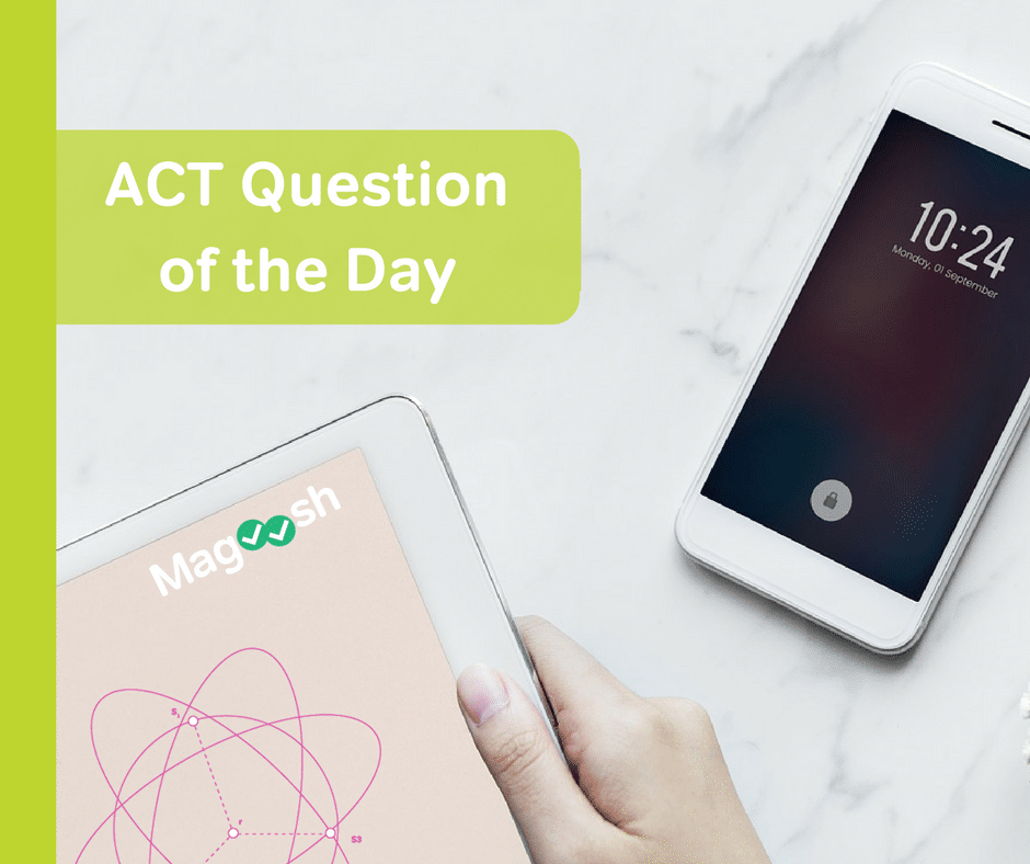 ACT Question of the Day: Practice Daily for a Higher Score - Magoosh ...