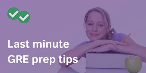Last Minute GRE Tips: How to Make the Most of Your Final Prep - Magoosh ...