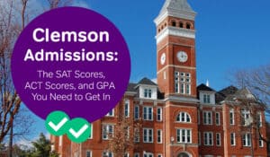 Clemson Admissions: The SAT, ACT Scores and GPA You Need to Get In ...