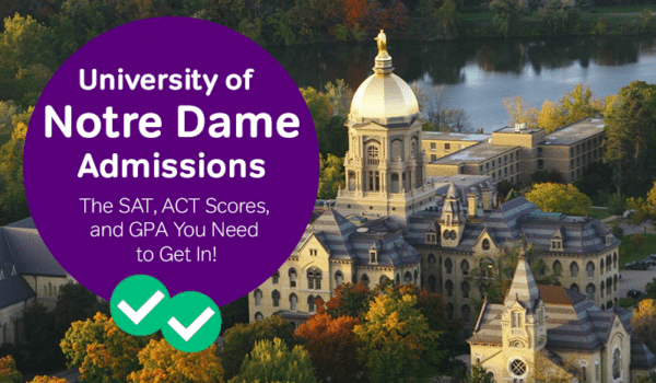 University of Notre Dame Admissions: The SAT Scores, ACT Scores, and GPA You Need to Get In ...
