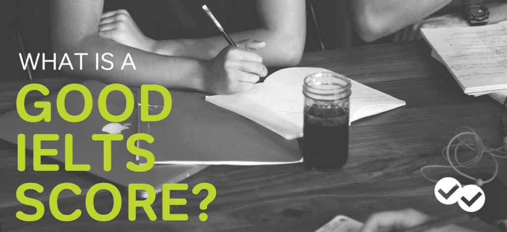What Is a Good IELTS Score? - Magoosh Blog — IELTS® Exam