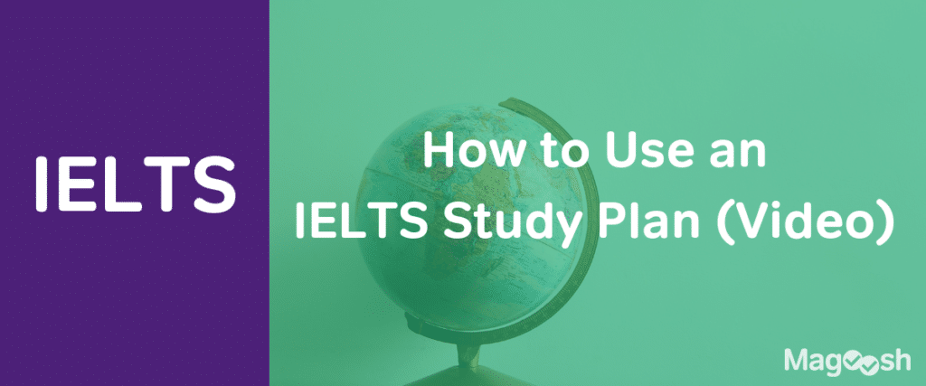 How to Use an IELTS Study Plan | Video Post - Magoosh Blog — IELTS® Exam