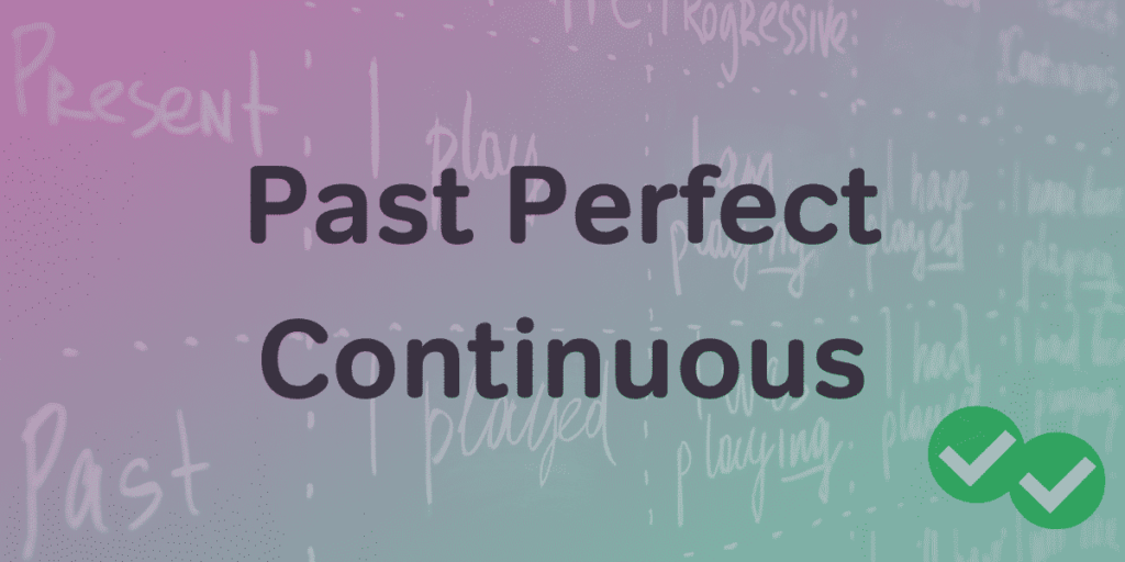 Past Perfect Continuous Tense: How and When to Use It - Magoosh Blog ... Past Perfect Continuous Tense: How and When to Use It - Magoosh Blog ...