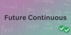 Future Continuous Tense: How and When to Use It - Magoosh Blog — IELTS ...