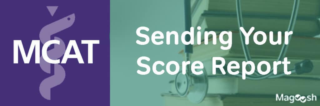 How Do I Send My MCAT Score Report? - Magoosh MCAT Blog
